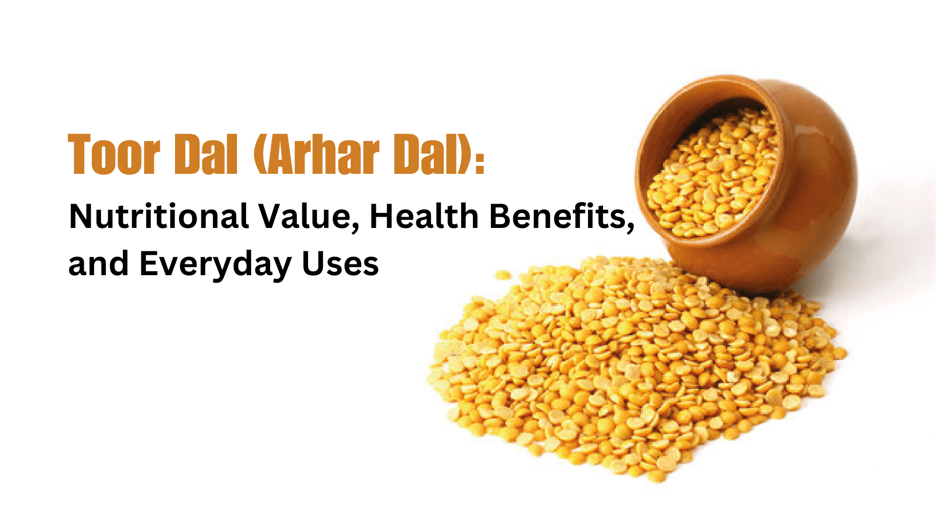 Health Benefits, Nutritional Value, and Uses of Toor Dal (Arhar Dal)